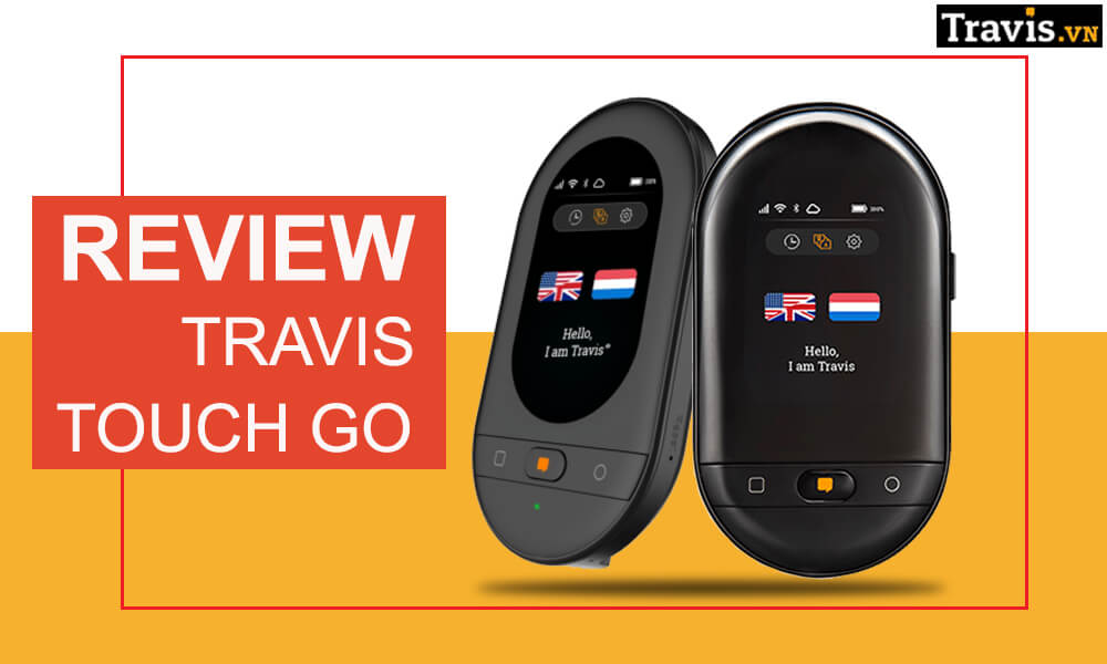 Review Đánh Giá Máy Phiên Dịch Travis Touch GO Phiên Bản 2020